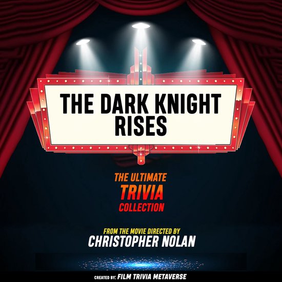 Dark Knight Rises, The - The Ultimate Trivia Collection, Film Trivia ...