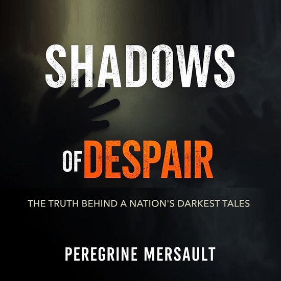 Shadows of Despair: The Truth Behind a Nation's Darkest Tales ...