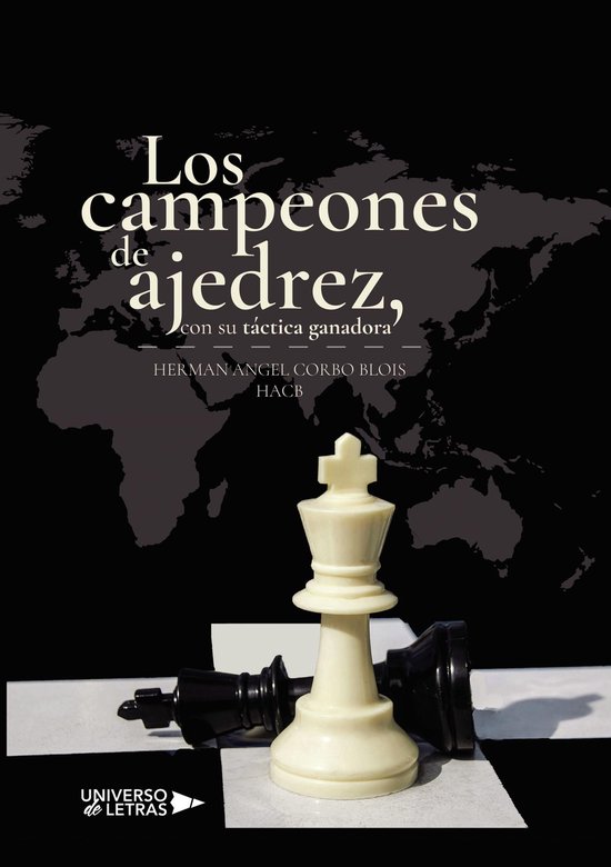UNIVERSO DE LETRAS - Los campeones de ajedrez con su táctica ganadora ...