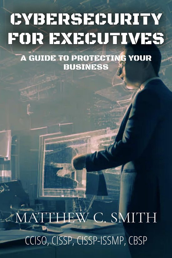 Cybersecurity for Executives (ebook), Matthew C. Smith | 9781088107157 | Boeken | bol