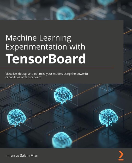 Machine Learning Experimentation with TensorBoard (ebook), Imran us Salam Mian |... | bol.com