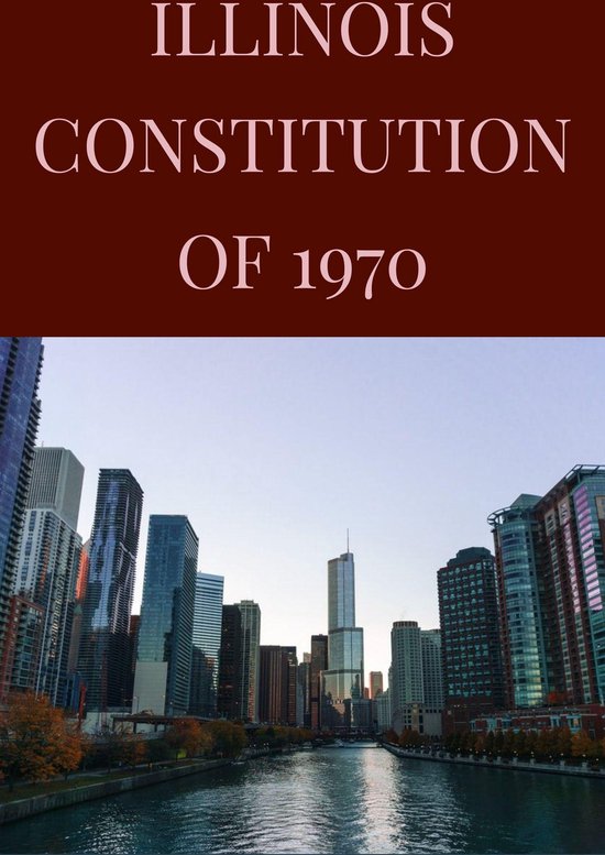 Illinois Constitution of 1970 (ebook), Illinois State Legislature ...
