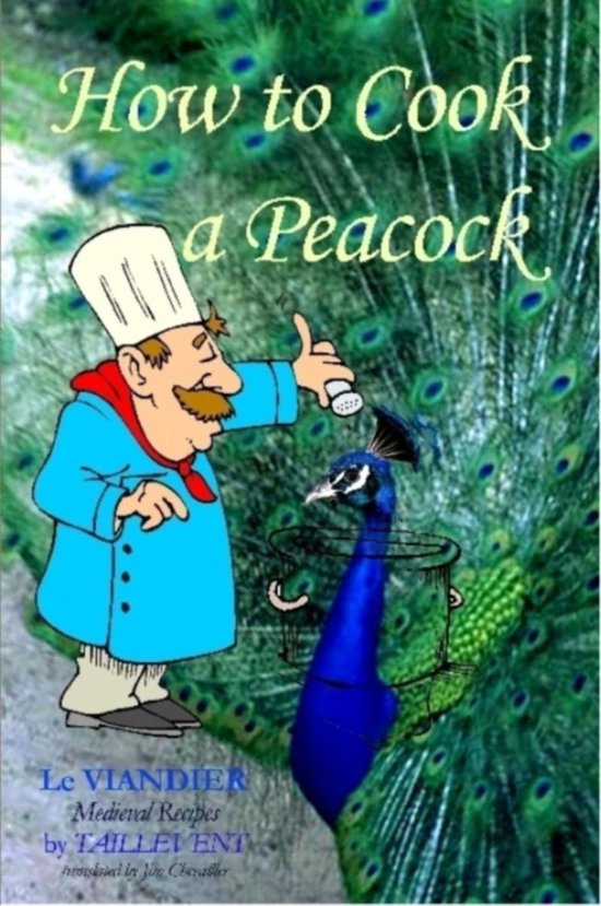 How To Cook A Peacock: Le Viandier: Medieval Recipes From The French ...