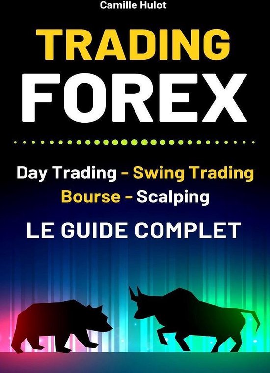 Trading Forex : Day Trading, Swing Trading, Bourse, Scalping - Le guide complet... | bol.com