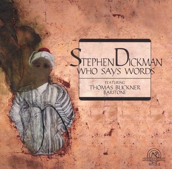 Thomas Buckner - Stephen Dickman: Who Says Words (CD), Thomas Buckner ...