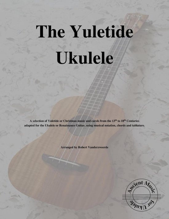 Ancient Music for Ukulele 7 - The Yuletide Ukulele (ebook), Robert ...