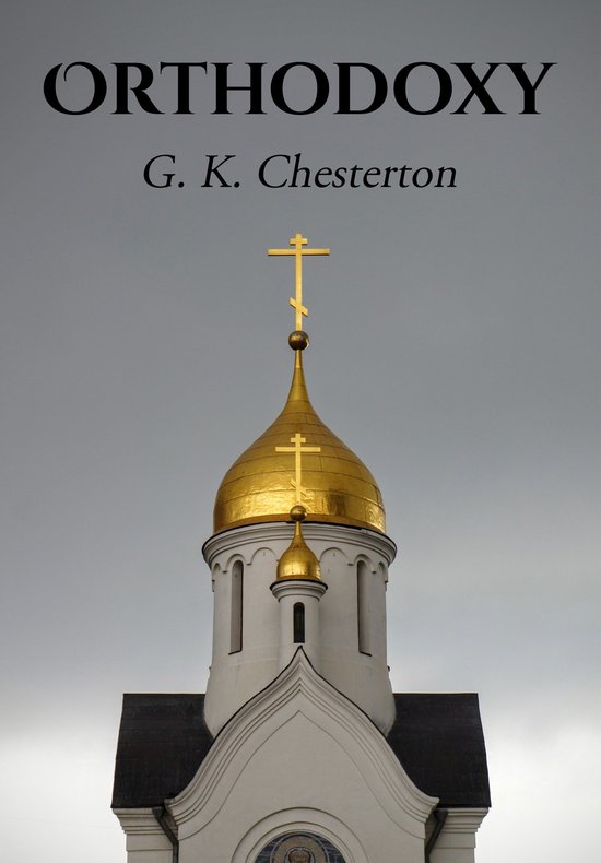 Orthodoxy (ebook), G K Chesterton | 6610000069835 | Boeken | bol.com