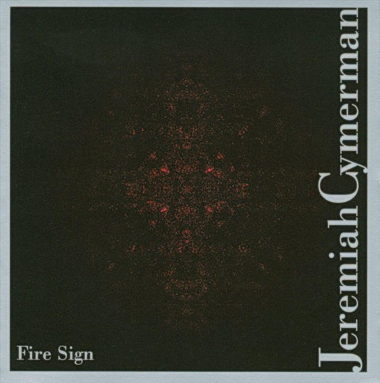 Fire Sign, Jeremiah Cymerman | Muziek | bol