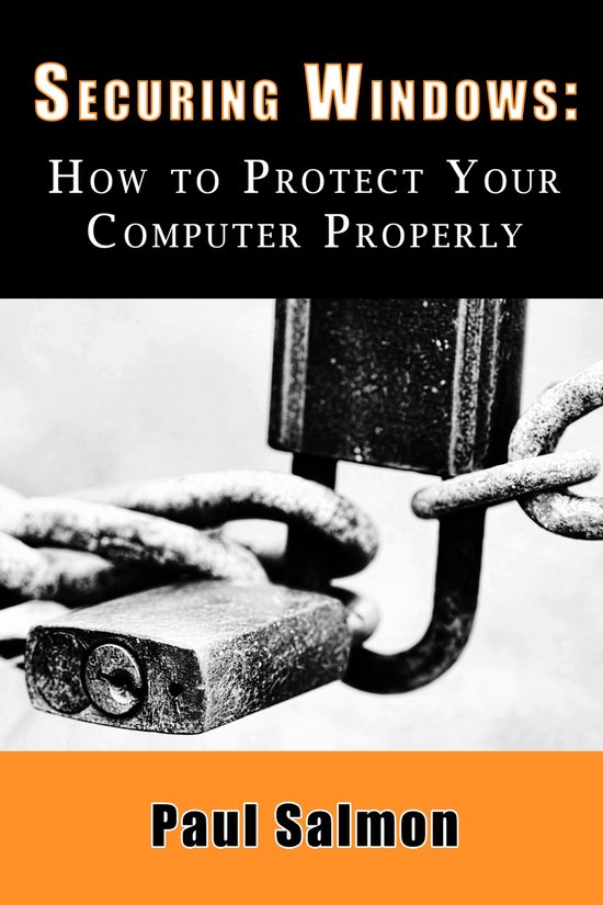 Securing Windows: How to Protect Your Computer Properly (ebook), Paul ...