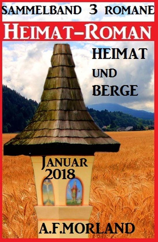 Heimatroman Sammelband 3 Romane Heimat und Berge Januar 2018 (ebook), A ...