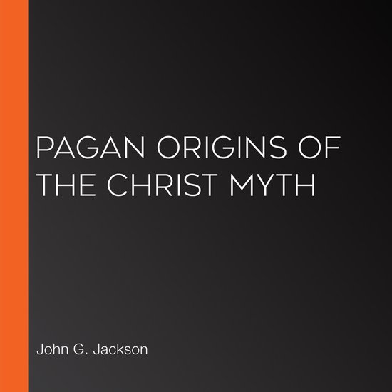 Pagan Origins of the Christ Myth, John G. Jackson | 9783842744028 ...