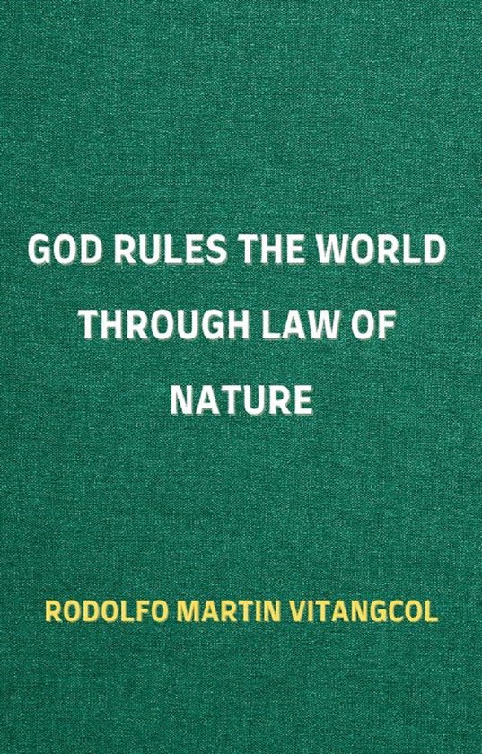 God Rules the World through Law of Nature (ebook), Rodolfo Martin ...