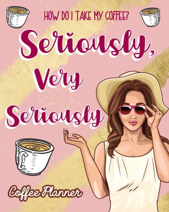 How Do I Take My Coffee? Seriously, Very Seriously: Coffee Planner ...