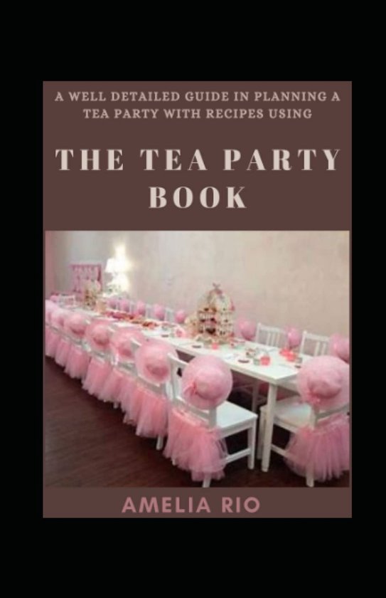 A Well Detailed Guide In Planning A Tea Party With Recipes Using The ...