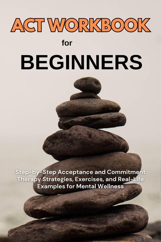 ACT Workbook for Beginners: Step-by-Step Acceptance and Commitment ...