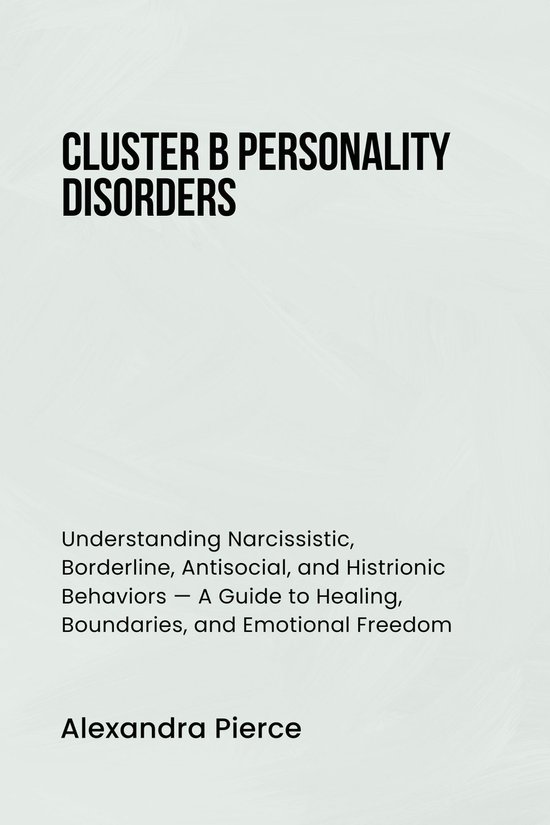 CLUSTER B PERSONALITY DISORDERS (ebook), Alexandra Pierce ...