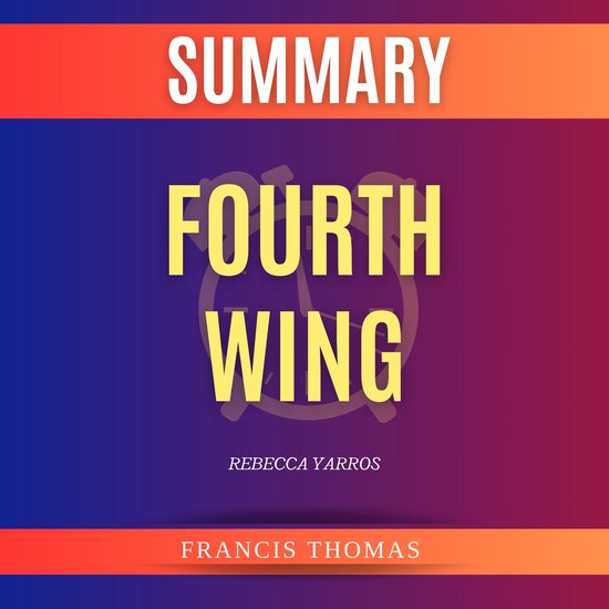 Summary of Fourth Wing by Rebecca Yarros, Francis Thomas ...