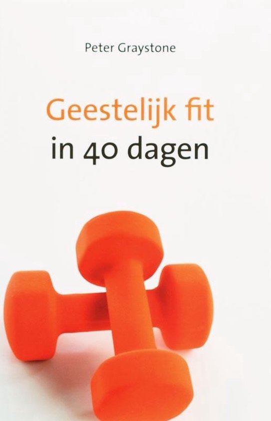 Geestelijk Fit In 40 Dagen, Peter Graystone | 9789043512657 | Boeken | bol