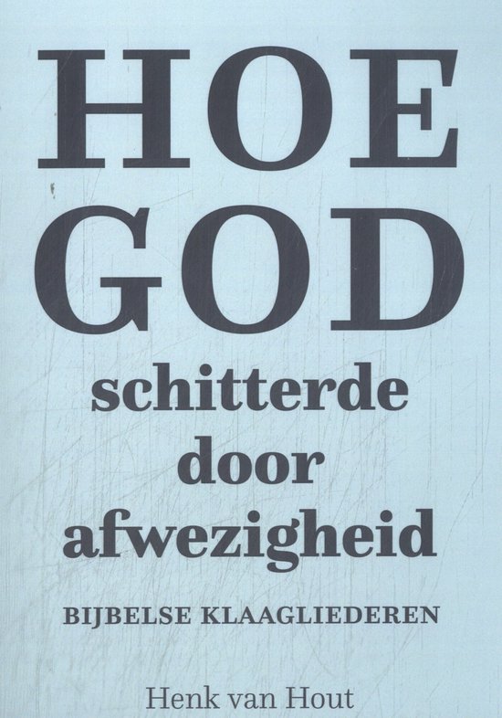 Hoe God schitterde door afwezigheid, Henk van Hout | 9789493349353 ...