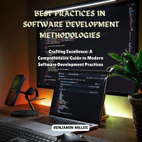 Best Practices in Software Development Methodologies, Benjamin Miller ...