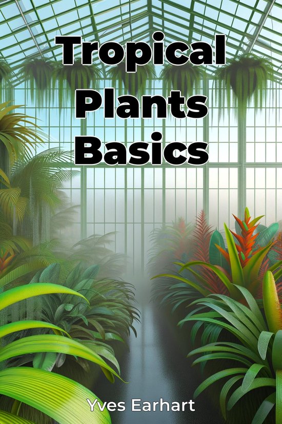 Tropical Plants Basics (ebook), Yves Earhart | 9788233956844 | Boeken | bol