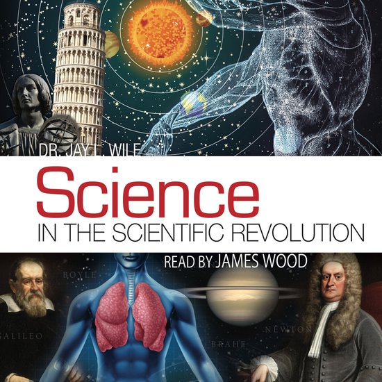 Science in the Scientific Revolution, Dr. Jay L. Wile | 9798368955384 ...