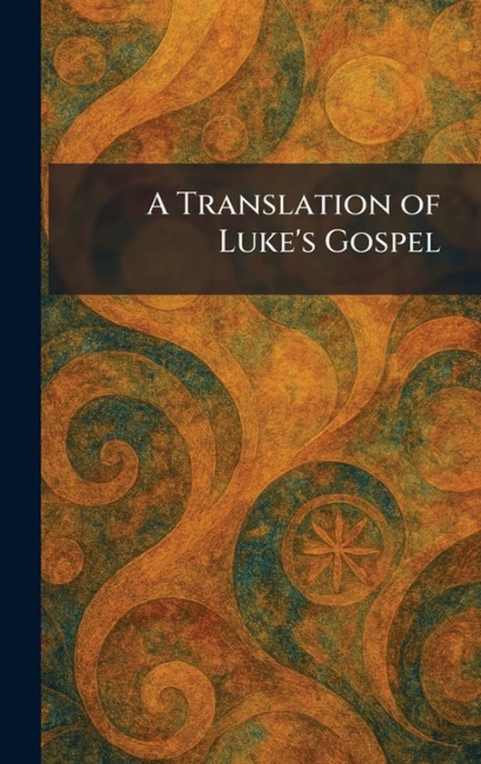 A Translation of Luke's Gospel | 9781026045824 | Livres | bol