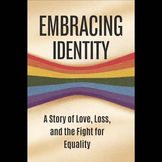 Embracing Identity: A Story of Love, Loss, and the Fight for Equality ...