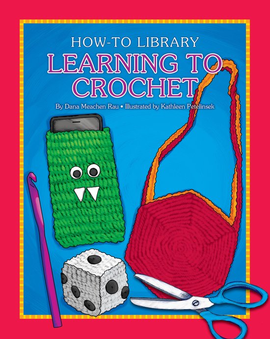 How-to Library - Learning to Crochet (ebook), Dana Meachen Rau ...