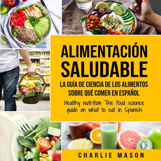 Alimentación saludable La guía de ciencia de los alimentos sobre qué ...