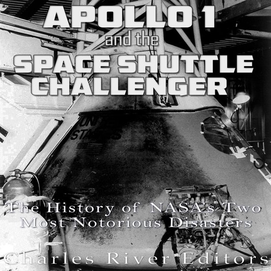 Apollo 1 and the Space Shuttle Challenger: The History of NASA’s Two ...