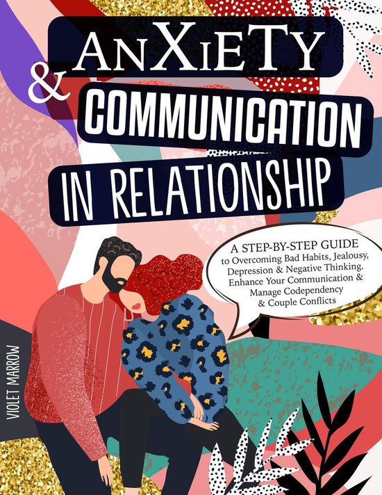 Anxiety & Communication in Relationship: A Step-by-Step Guide to Overcoming Bad... | bol