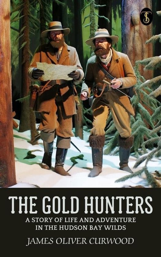 The Gold Hunters: A Story of Life and Adventure in the Hudson Bay Wilds ...