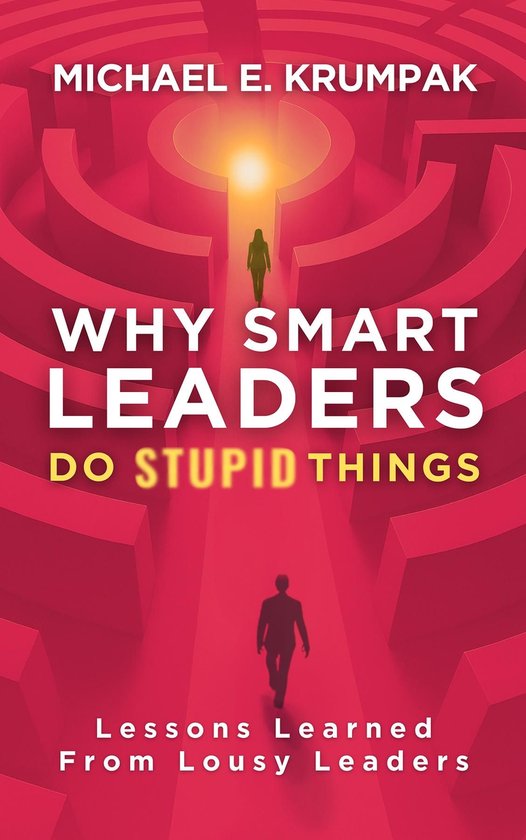 Why Smart Leaders Do Stupid Things (ebook), Michael E. Krumpak ...