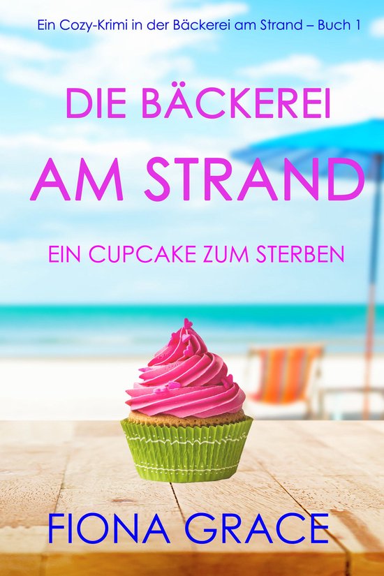 Ein Cozy-Krimi aus der Bäckerei am Strand 1 - Die Bäckerei am Strand ...