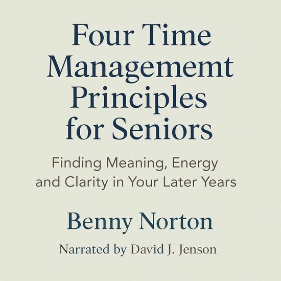 Four Time Management Principles for Seniors, Benny Norton ...