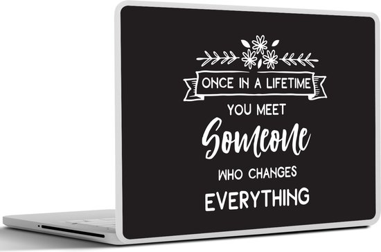 Laptop sticker - 14 inch - Spreuken - Once in a lifetime you meet ...
