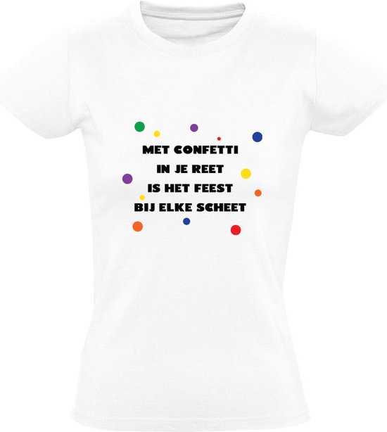 Met confetti in je reet is het feest bij elke scheet Dames T-shirt - scheetje - grapje... | bol