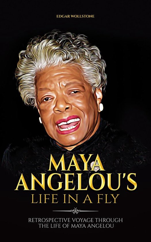 Maya Angelou's Life In a Fly : Retrospective Voyage Through the Life of ...