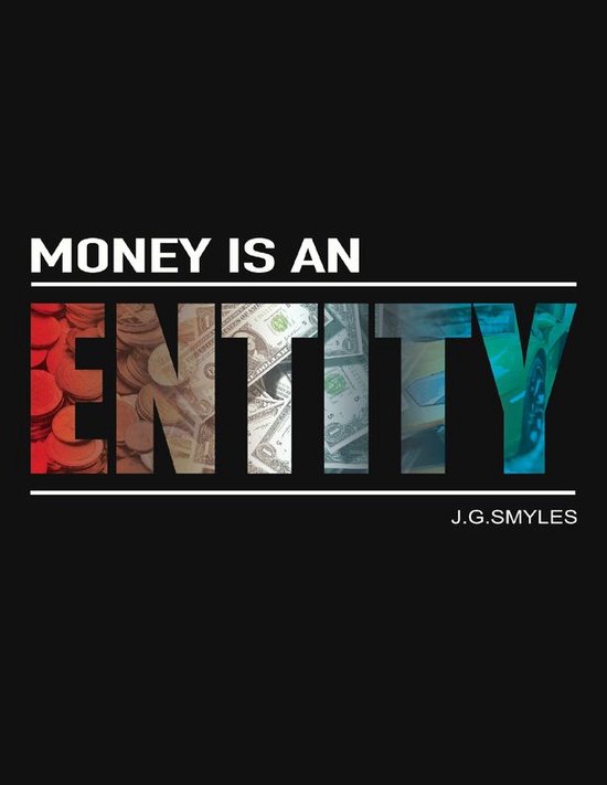 Money Is an Entity (ebook), Jg Smyles | 9780359406418 | Boeken | bol.com