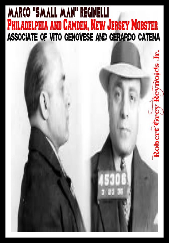 Marco "Small Man" Reginelli Philadelphia and Camden, New Jersey Mobster ...