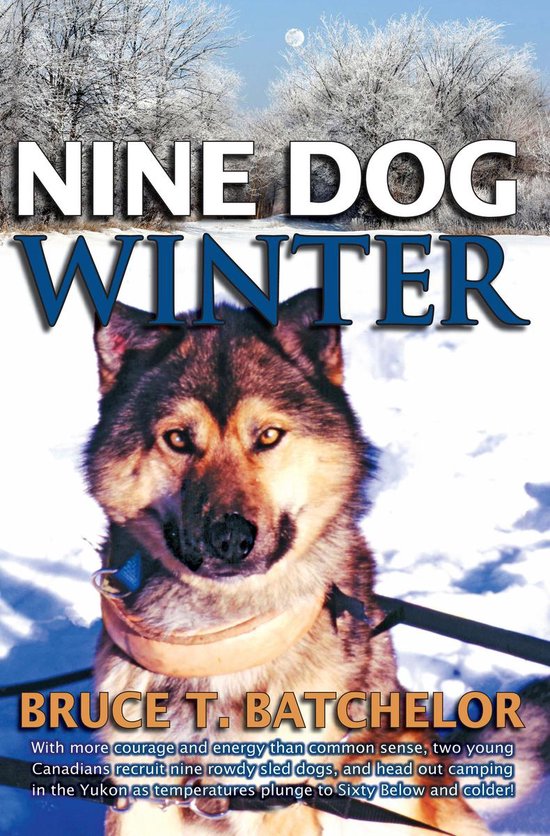 Yukon books by Bruce Batchelor - Nine Dog Winter (ebook), Bruce t ...