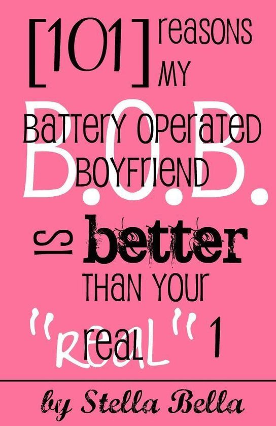 101 Reasons My Battery Operated Boyfriend is Better than Your Real One ...