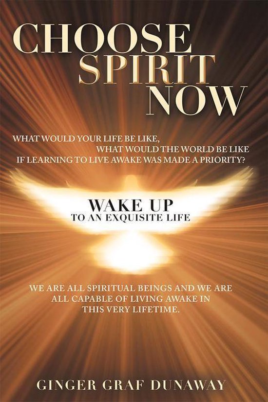Choose Spirit Now: Wake Up to an Exquisite Life (ebook), Ginger Graf ...