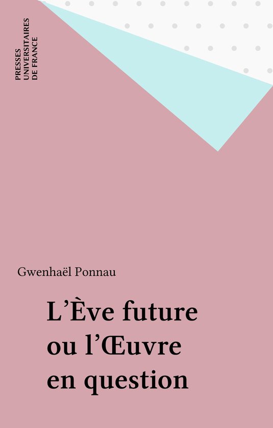 L'Ève future ou l'Œuvre en question (ebook), Gwenhaël Ponnau ...