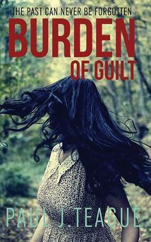 Burden of Guilt, Paul J. Teague | 9780995780125 | Boeken | bol.com