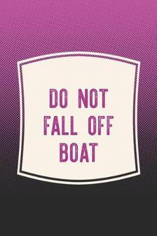 Do Not Fall Off Boat, Day Writing Journals | 9781074758769 | Boeken ...