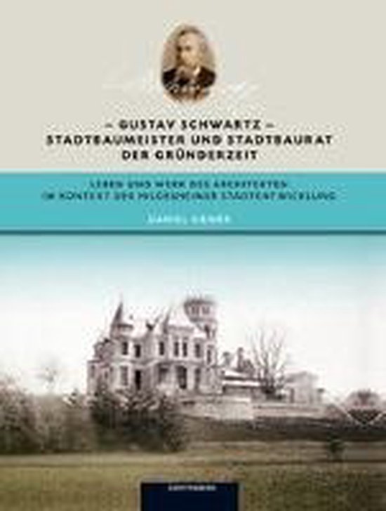Gustav Schwartz ­ Stadtbaumeister und Stadtbaurat der Gründerzeit ...