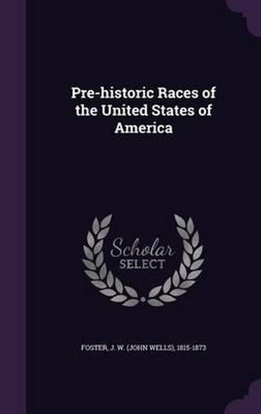 Pre-historic Races of the United States of America | 9781341585005 | J ...
