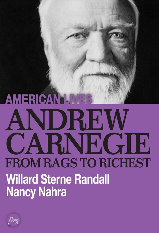 Andrew Carnegie: From Rags to Richest (ebook), Willard Sterne Randall | 9781612305578... | bol.com